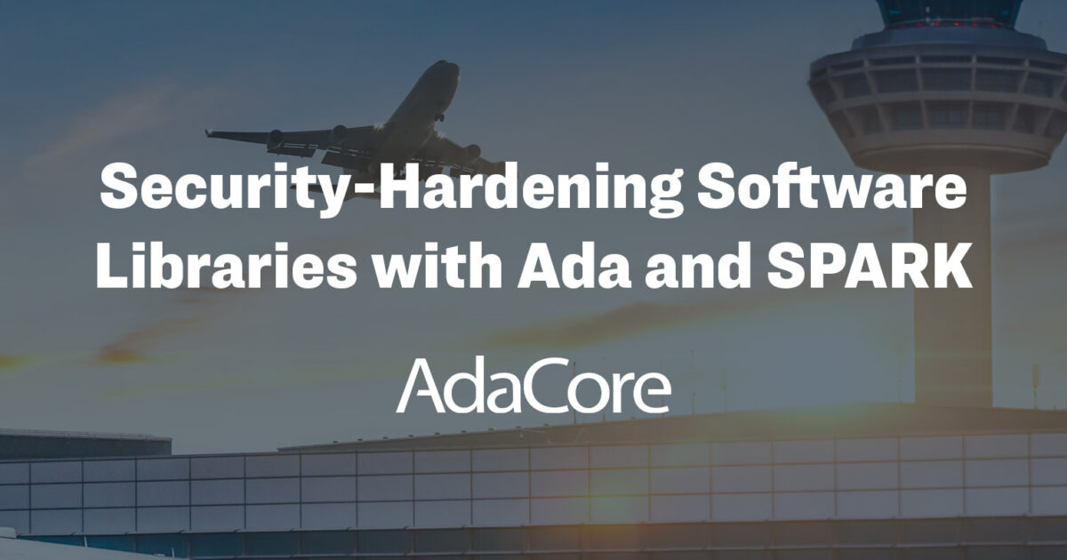 Security Hardening Software Libraries With Ada And Spark Adacore